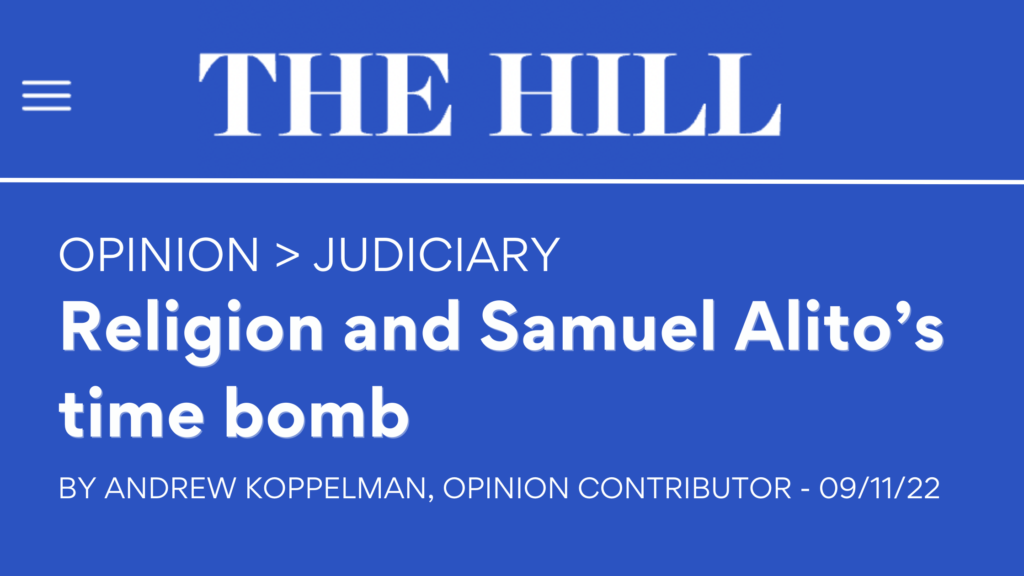 Religion and Samuel Alito’s time bomb | The Hill Column Andrew Koppelman